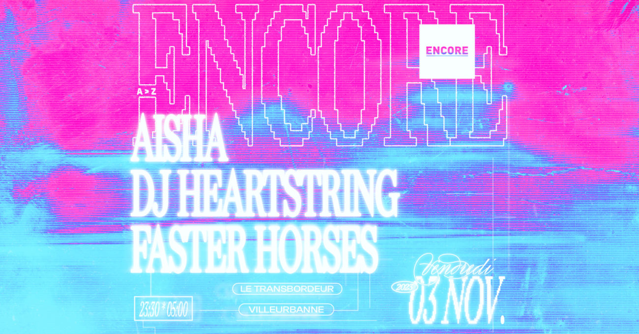 ENCORE : DJ Heartstring, Faster Horses, Aisha